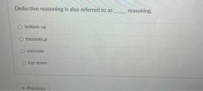 Solved Deductive reasoning is also referred to as reasoning. | Chegg.com