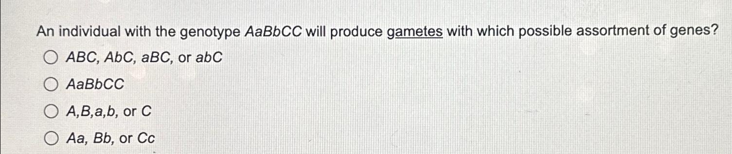 Solved An individual with the genotype AaBbCC will produce | Chegg.com