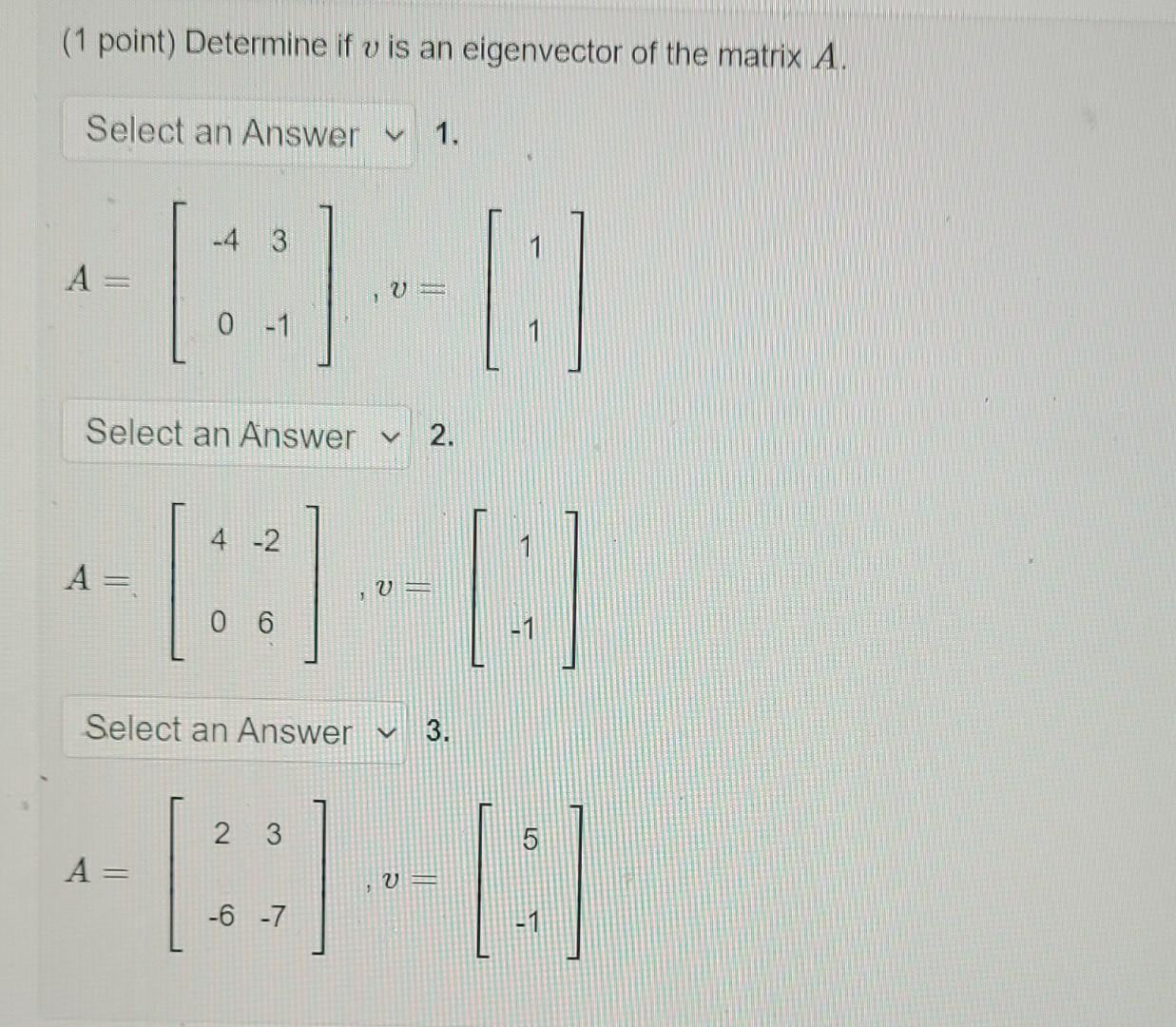 Solved ( 1 point) Determine if v is an eigenvector of the | Chegg.com
