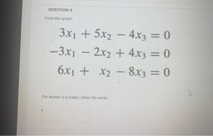 Solved QUESTION 4 Solve the system 3x1 + 5x2 - 4x3 = 0 -3x1 | Chegg.com