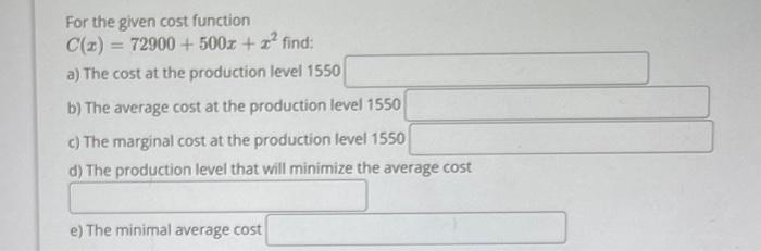 Solved For the given cost function C(x)=72900+500x+x2 find: | Chegg.com