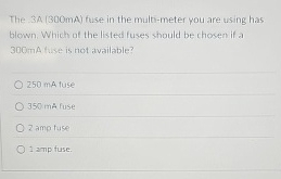 The 3A(300mA) ﻿fuse in the multi-meter you are using | Chegg.com
