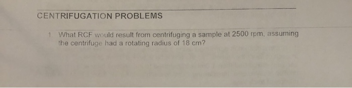 Solved CENTRIFUGATION PROBLEMS 1 What RCF would result from | Chegg.com