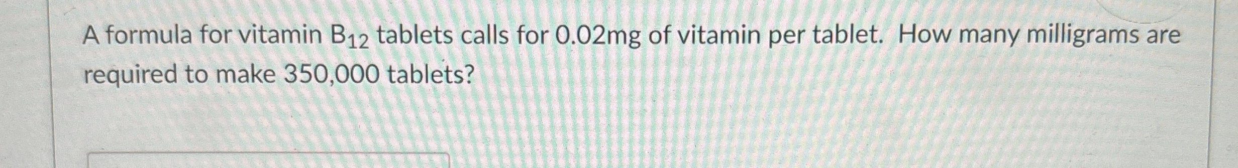 Solved A formula for vitamin B12 ﻿tablets calls for 0.02 ﻿mg | Chegg.com