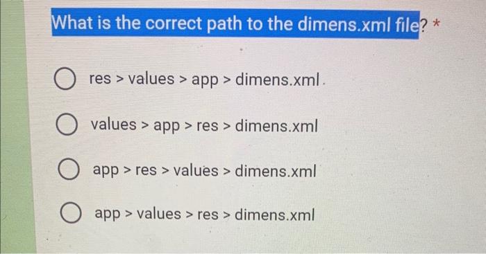 Solved What is the correct path to the dimens.xml file? * | Chegg.com