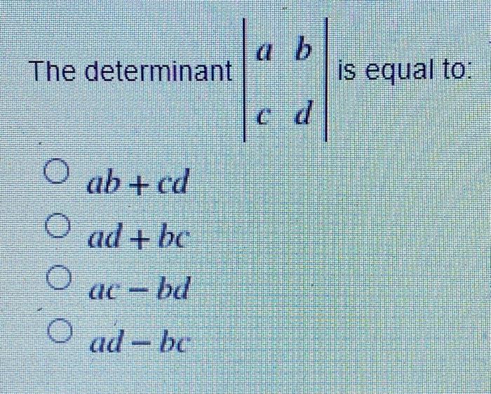 Solved The determinant is equal to: ab + cd O ad + bc ac - | Chegg.com