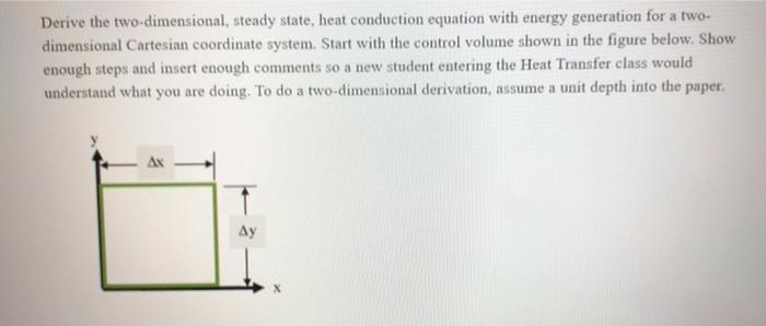 Solved Derive the two-dimensional, steady state, heat | Chegg.com