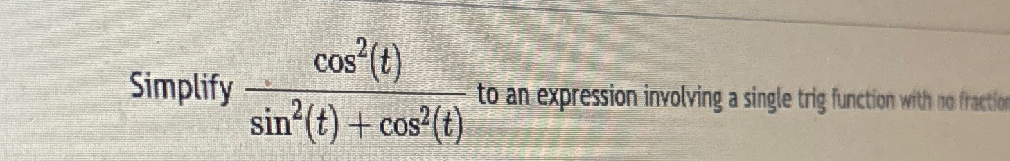 Solved Simplify cos2(t)sin2(t)+cos2(t) ﻿to an expression | Chegg.com