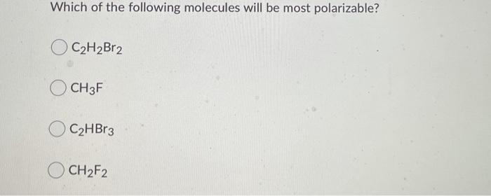 Solved Which of the following molecules will be most | Chegg.com