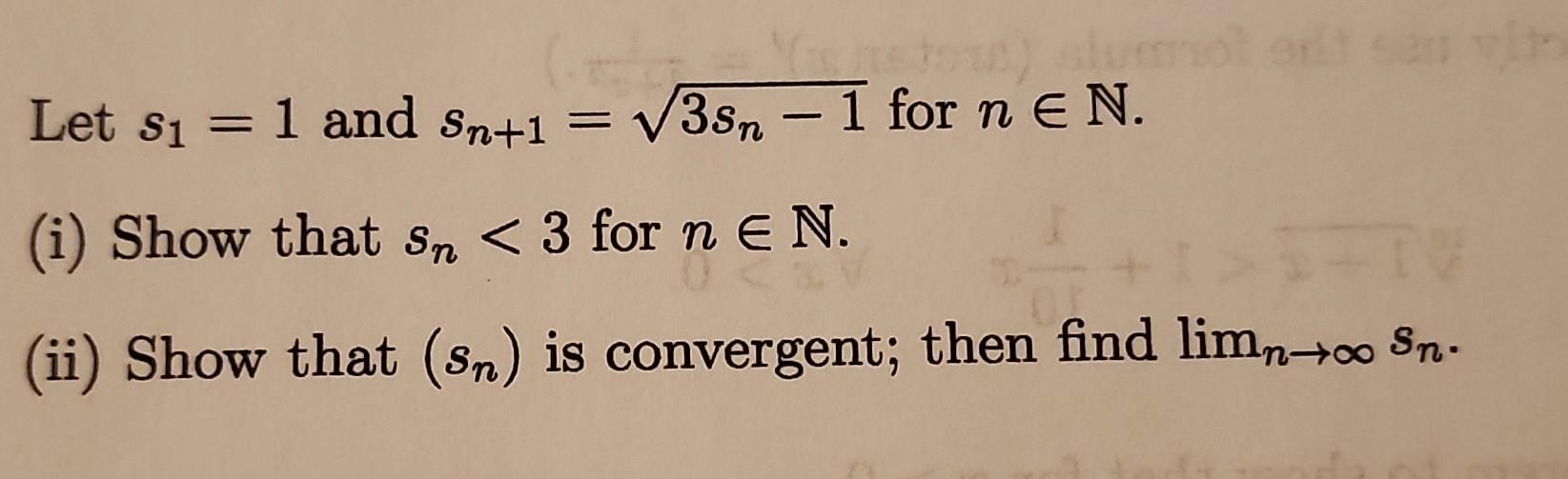 Solved Let s1=1 and sn+1=3sn−1 for n∈N. (i) Show that sn