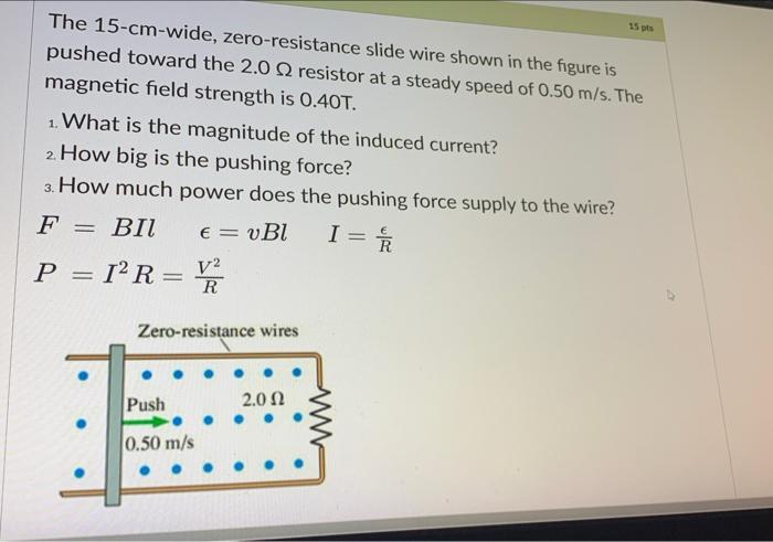 Solved 15 The 15-cm-wide, zero-resistance slide wire shown | Chegg.com