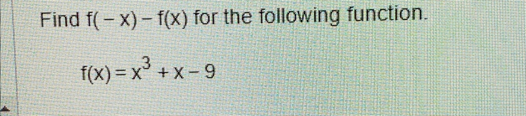 Solved Find f(-x)-f(x) ﻿for the following | Chegg.com