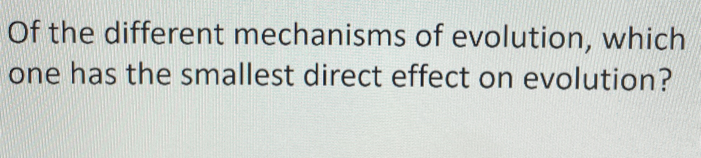 Solved Of the different mechanisms of evolution, which one | Chegg.com