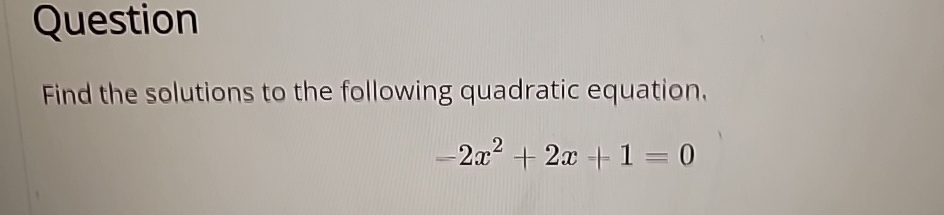 Solved QuestionFind the solutions to the following quadratic | Chegg.com