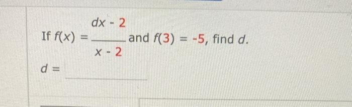 Solved If f(x)=x−2dx−2 and f(3)=−5, find d d= | Chegg.com