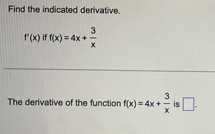 Solved Find the indicated derivative. 3 f'(x) if f(x) = 4x + | Chegg.com