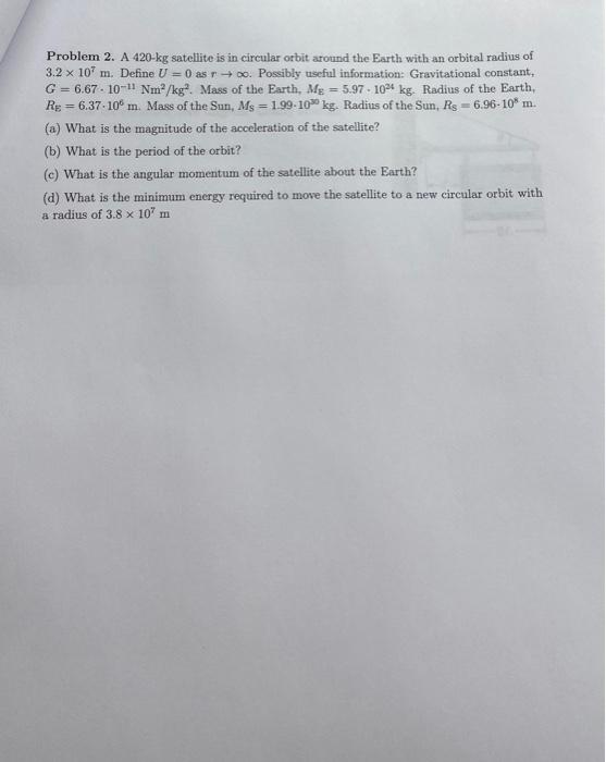 Solved Problem 2. A 420-kg satellite is in circular orbit | Chegg.com