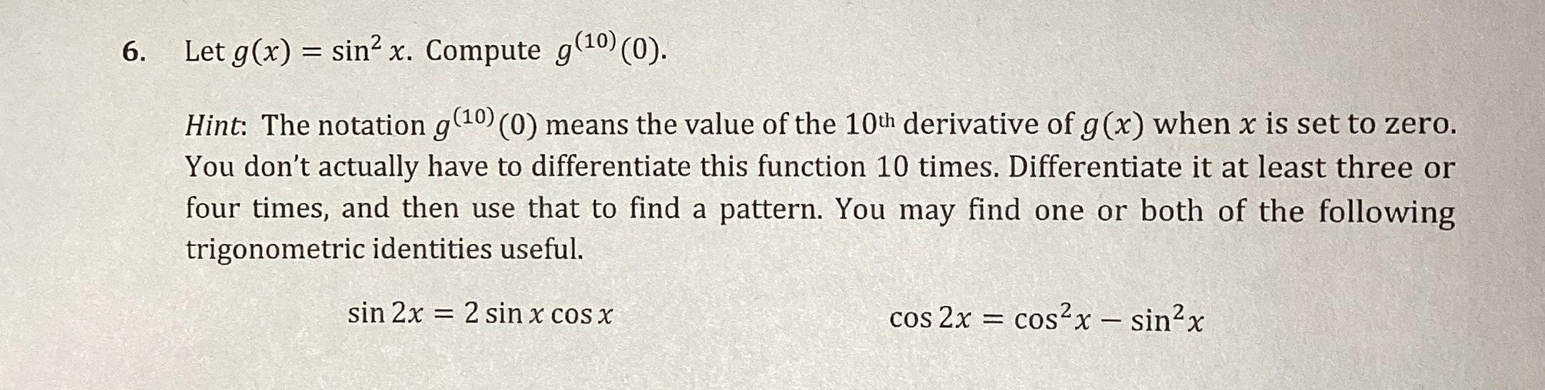Solved Let g(x)=sin2x. ﻿Compute g(10)(0).Hint: The notation | Chegg.com