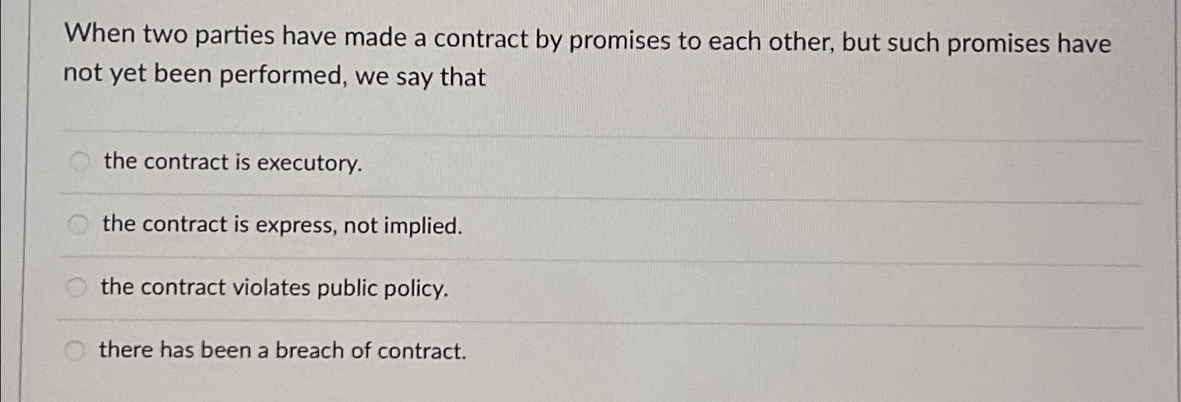 Solved When two parties have made a contract by promises to | Chegg.com