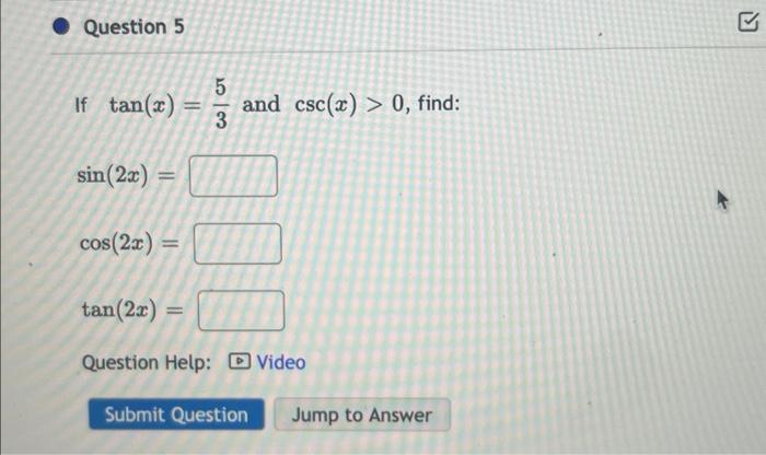 Solved If tan(x)=35 and csc(x)>0 sin(2x)=cos(2x)=tan(2x)= | Chegg.com