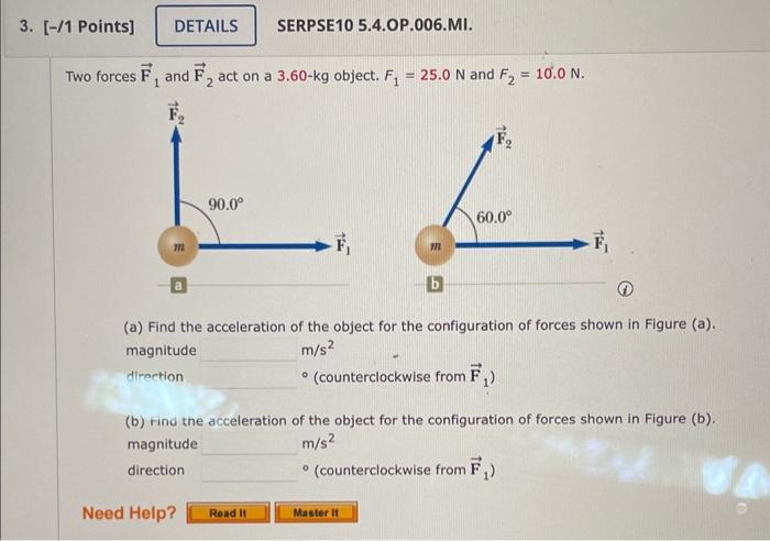 Solved Two forces F1 and F2 act on a 3.60-kg object. F1=25.0 | Chegg.com