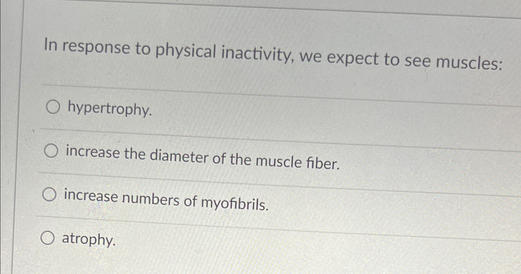 Solved In response to physical inactivity, we expect to see | Chegg.com