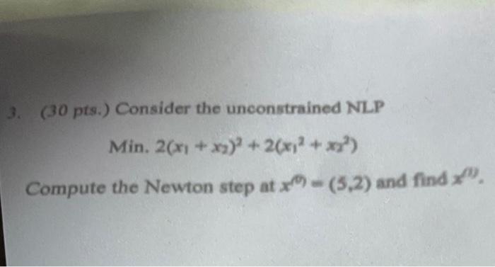 Solved 3. (30 pts.) Consider the unconstrained NLP Min. | Chegg.com