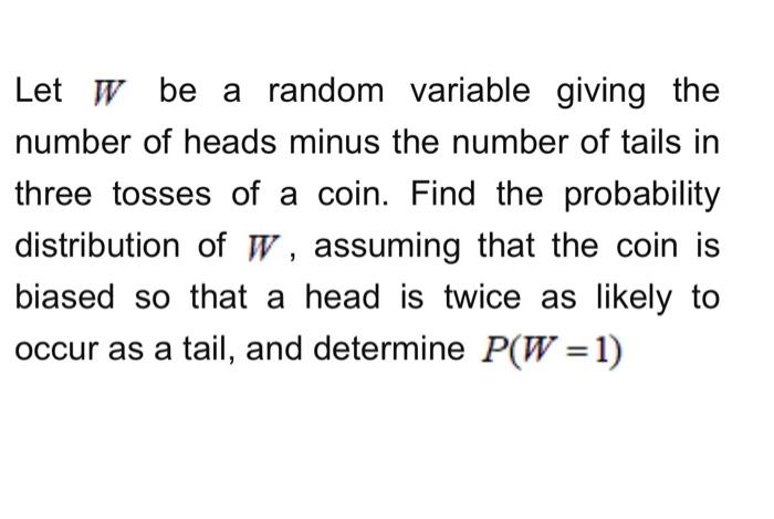 Solved Let w be a random variable giving the number of heads | Chegg.com