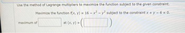 Solved Use the method of Lagrange multipliers to maximize | Chegg.com