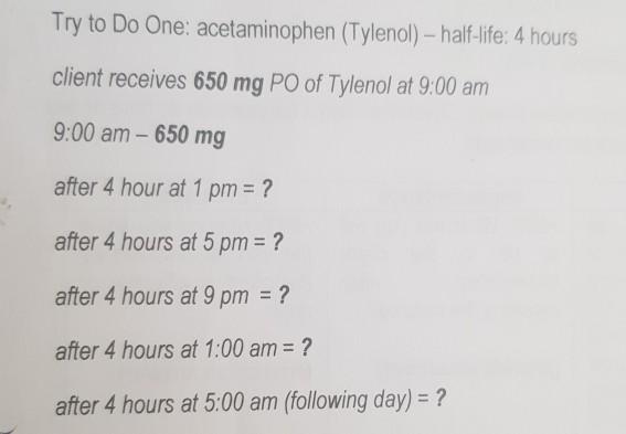 Solved Try to Do One: acetaminophen (Tylenol) – half-life: 4 | Chegg.com