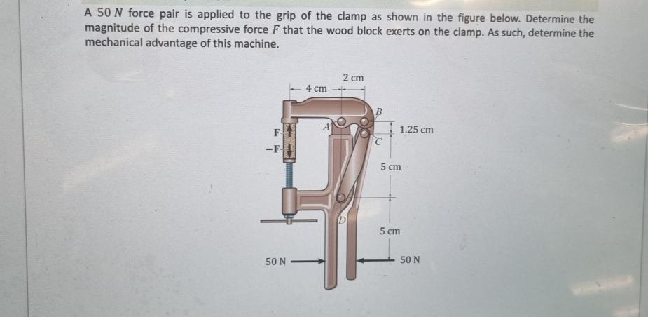 Solved A 50N ﻿force pair is applied to the grip of the clamp | Chegg.com