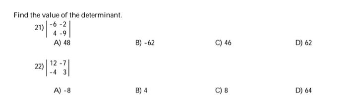 Solved Find the value of the determinant. 21) ∣∣−64−2−9∣∣ A) | Chegg.com
