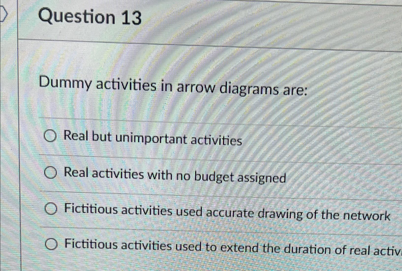 Solved Question 13Dummy activities in arrow diagrams | Chegg.com
