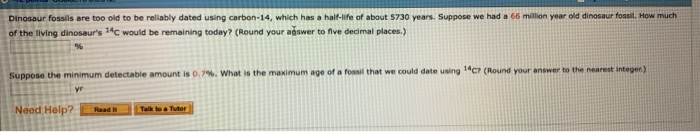 Solved Dinosaur fossils are too old to be reliably dated | Chegg.com