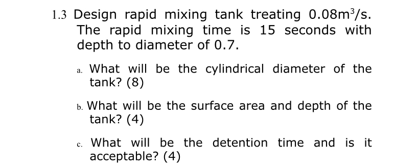 Solved 1.3 ﻿Design rapid mixing tank treating 0.08m3s. ﻿The | Chegg.com
