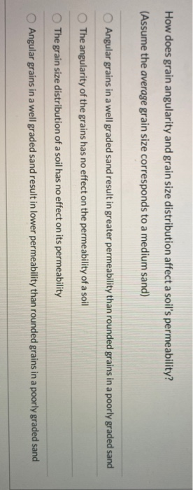 Solved How does grain angularity and grain size distribution | Chegg.com