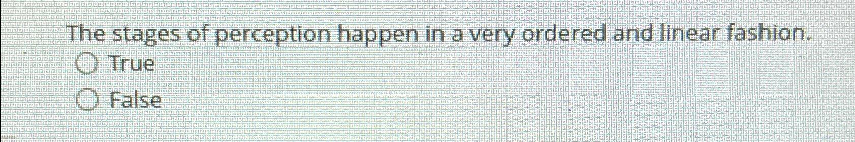 Solved The stages of perception happen in a very ordered and | Chegg.com