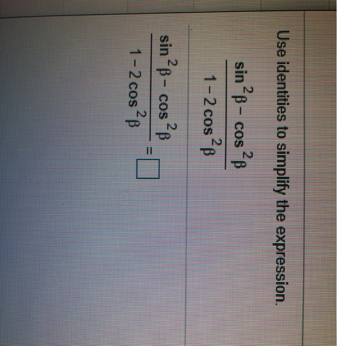 Solved Use identities to simplify the expression. sin B- cos | Chegg.com