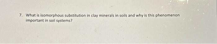 Solved 7. What is isomorphous substitution in clay minerals | Chegg.com