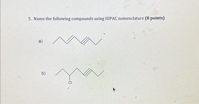 Solved 5. Name the following compounds using IUPAC | Chegg.com
