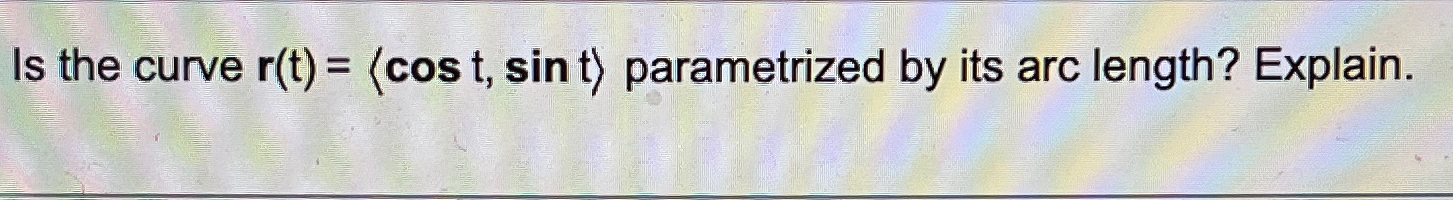 Solved Is the curve r(t)=(:cost,sint:) ﻿parametrized by its | Chegg.com