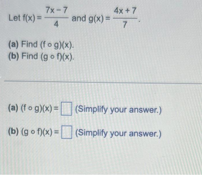 Solved Let f(x)=47x−7 and g(x)=74x+7 (a) Find (f∘g)(x). (b) | Chegg.com