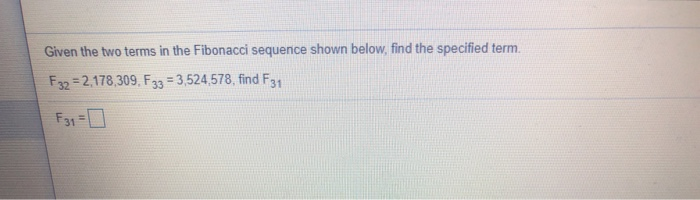 Solved Given the two terms in the Fibonacci sequence shown | Chegg.com