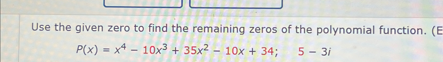 Solved Use the given zero to find the remaining zeros of the | Chegg.com