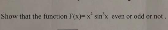 Solved Show that the function F(x)=x* sinx sin x even or odd | Chegg.com