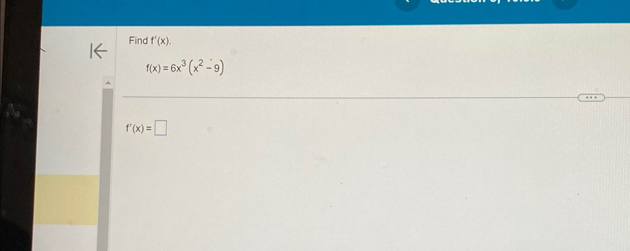 Solved Find f'(x).f(x)=6x3(x2-9)f'(x)= | Chegg.com