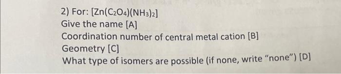 Solved 2) For: [Zn(C2O4)(NH3)2] Give the name [A] | Chegg.com