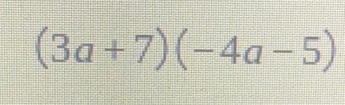 Solved (3a+7)(−4a−5) | Chegg.com
