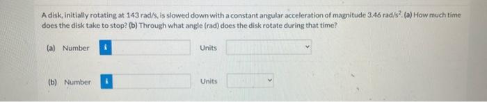 Solved A disk, initially rotating at 143rad/s, is slowed | Chegg.com