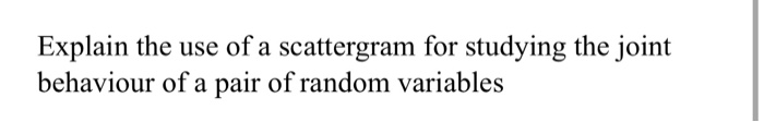 Solved Explain the use of a scattergram for studying the | Chegg.com
